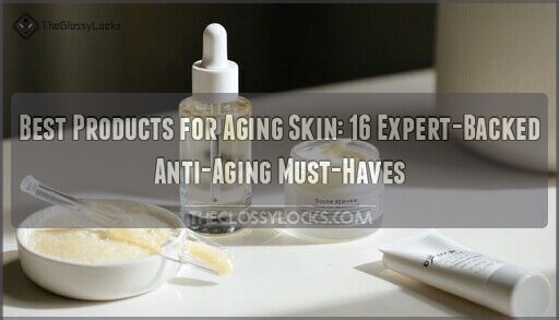 Best Products for Aging Skin: 16 Expert-Backed Anti-Aging Must-Haves