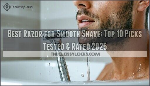 Best Razor for Smooth Shave: Top 10 Picks Tested & Rated 2025