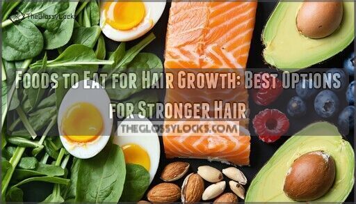 Foods to Eat for Hair Growth: Best Options for Stronger Hair