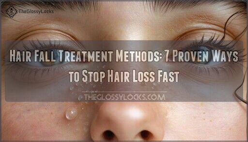 Hair Fall Treatment Methods: 7 Proven Ways to Stop Hair Loss Fast