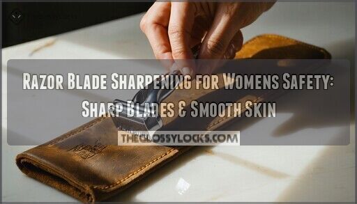 Razor Blade Sharpening for Womens Safety: Sharp Blades & Smooth Skin
