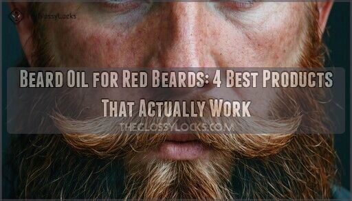 Beard Oil for Red Beards: 4 Best Products That Actually Work