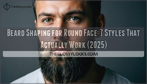 Beard Shaping for Round Face: 7 Styles That Actually Work (2025)