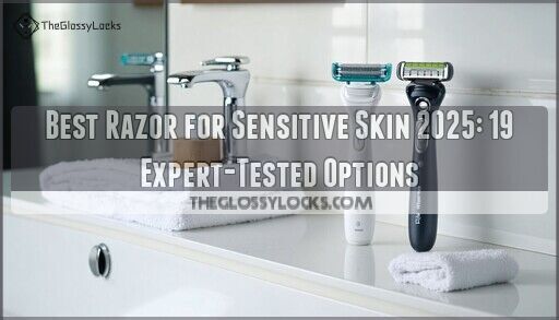 Best Razor for Sensitive Skin 2025: 19 Expert-Tested Options