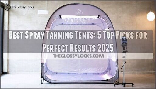 Best Spray Tanning Tents: 5 Top Picks for Perfect Results 2025