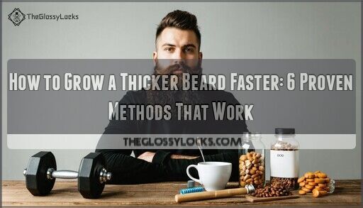 How to Grow a Thicker Beard Faster: 6 Proven Methods That Work