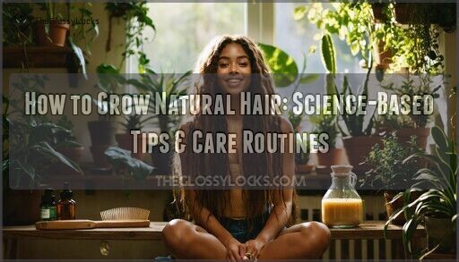 How to Grow Natural Hair: Science-Based Tips & Care Routines