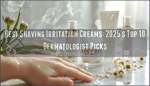 Best Shaving Irritation Creams: 2025's Top 10 Dermatologist Picks