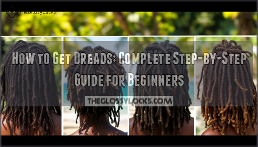 How to Get Dreads: Complete Step-by-Step Guide for Beginners