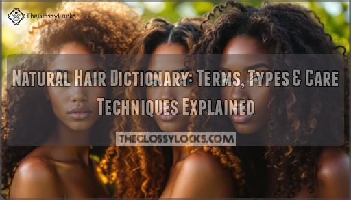 Natural Hair Dictionary: Terms, Types & Care Techniques Explained