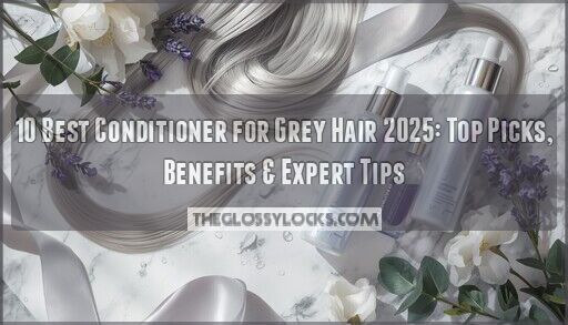 10 Best Conditioner for Grey Hair 2025: Top Picks, Benefits & Expert Tips
