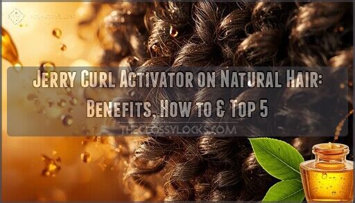 Jerry Curl Activator on Natural Hair: Benefits, How to & Top 5