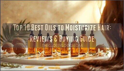 Top 10 Best Oils to Moisturize Hair: Reviews & Buying Guide
