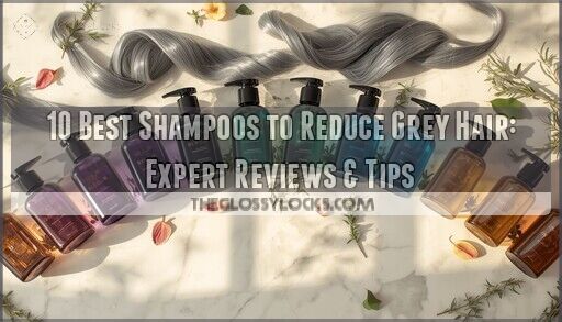 10 Best Shampoos to Reduce Grey Hair: Expert Reviews & Tips