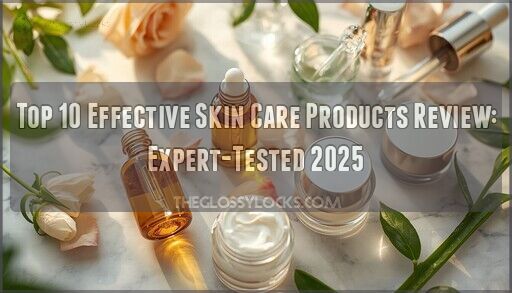 Top 10 Effective Skin Care Products Review: Expert-Tested 2025
