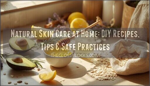 Natural Skin Care at Home: DIY Recipes, Tips & Safe Practices