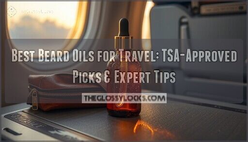 Best Beard Oils for Travel: TSA-Approved Picks & Expert Tips