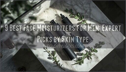 9 Best Face Moisturizers for Men: Expert Picks by Skin Type