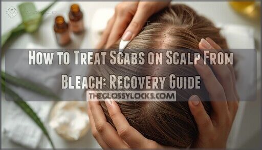 How to Treat Scabs on Scalp From Bleach: Recovery Guide