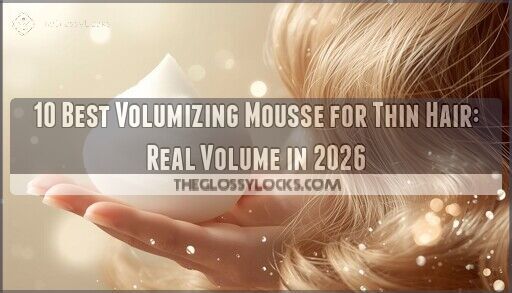 10 Best Volumizing Mousse for Thin Hair: Real Volume in 2026