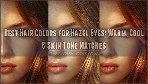 Best Hair Colors for Hazel Eyes: Warm, Cool & Skin Tone Matches