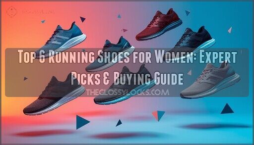Top 6 Running Shoes for Women: Expert Picks & Buying Guide