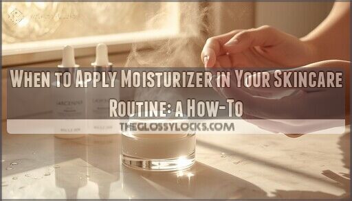 When to Apply Moisturizer in Your Skincare Routine: a How-To