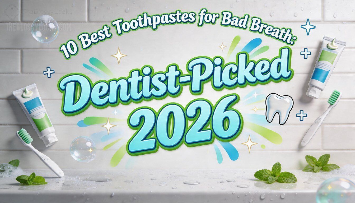 10 Best Toothpastes for Bad Breath: Dentist-Picked for 2026
